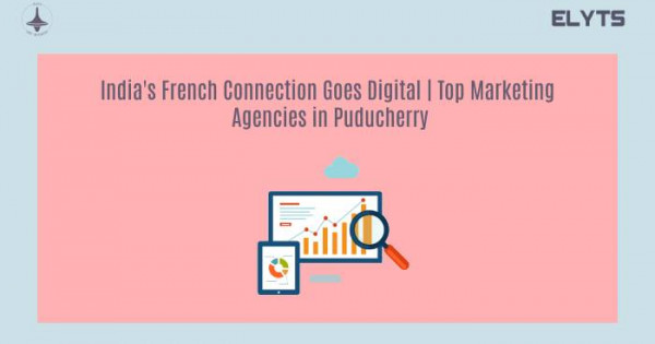 Marketing Agencies in Puducherry | India's French Goes Digital
