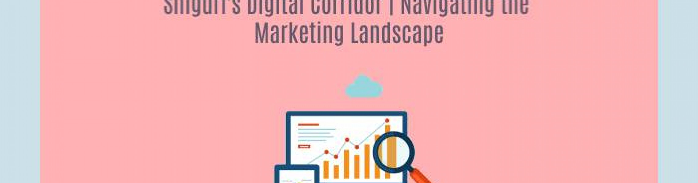 Siliguri's Digital Corridor | Marketing Landscape | Elyts