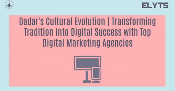 Dadar's Cultural Evolution | Harnessing Digital Triumph with Elyts ...