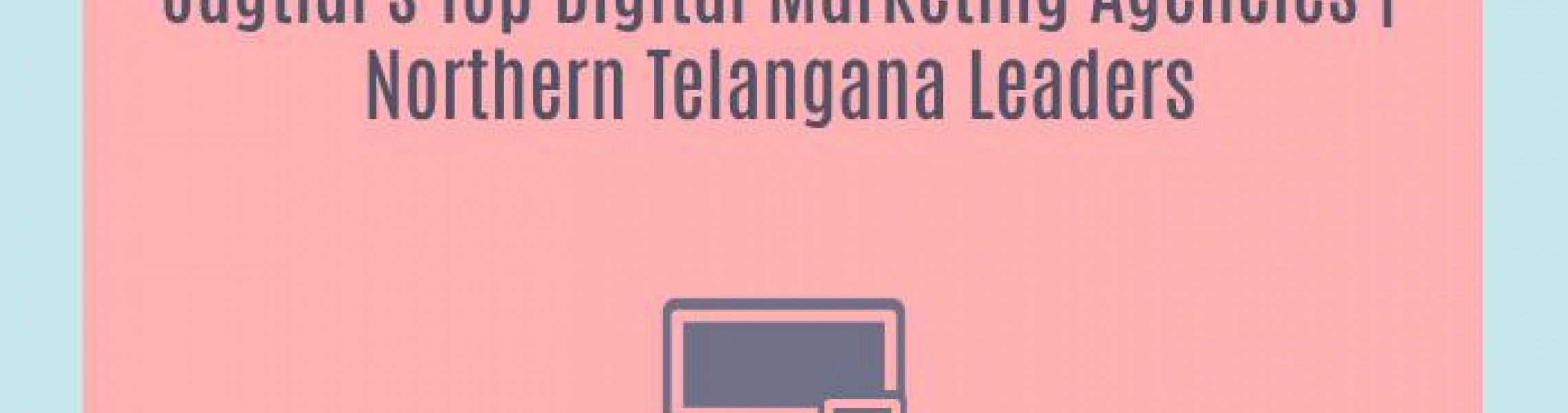 Jagtial's Top Digital Marketing Agencies | Northern Telangana Leaders ...