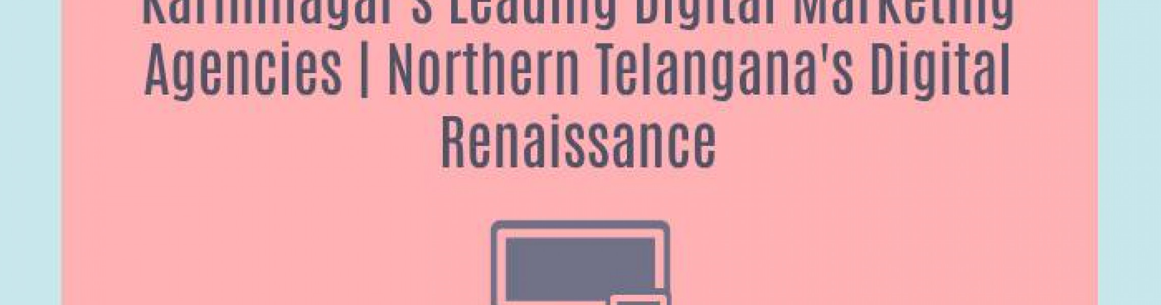 Karimnagar's Leading Digital Marketing Agencies | Northern Telangana's ...