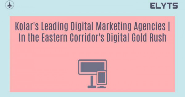 Kolar's Leading Digital Marketing Agencies | Digital Gold Rush in the ...