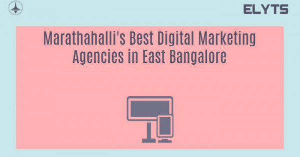 Marathahalli's Best Digital Marketing Agencies in East Bangalore
