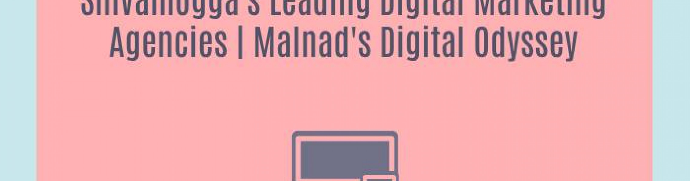 Shivamogga's Leading Digital Marketing Agencies | Navigating Malnad's ...