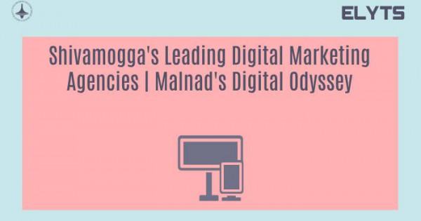 Shivamogga's Leading Digital Marketing Agencies | Navigating Malnad's ...